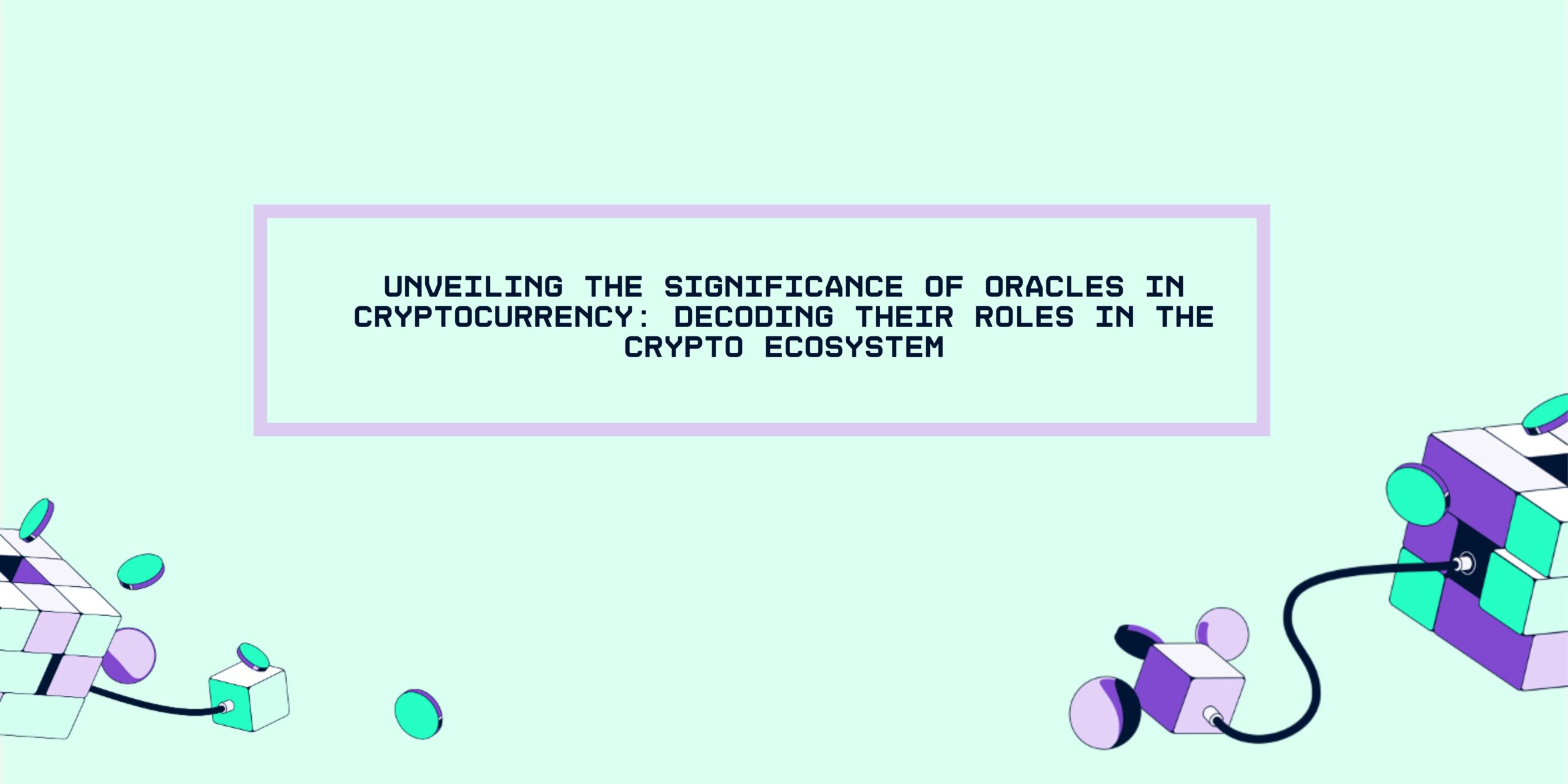 Unveiling the Significance of Oracles in Cryptocurrency: Decoding Their Roles in the Crypto ...